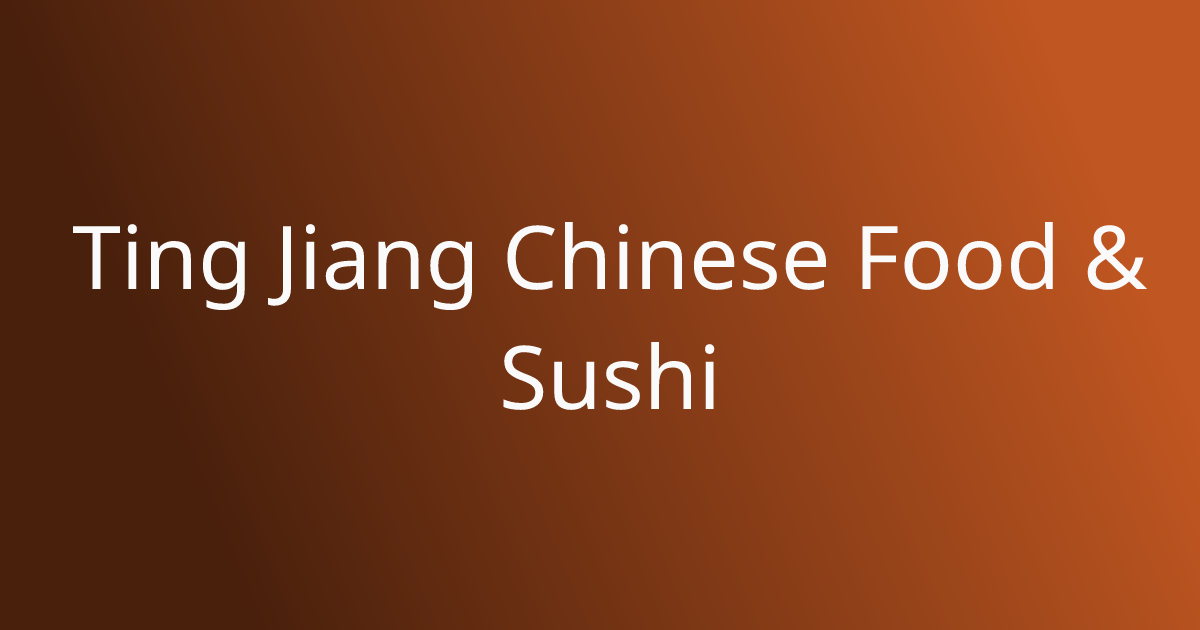 Order Authentic Chinese Online | Ting Jiang Chinese Food & Sushi ...